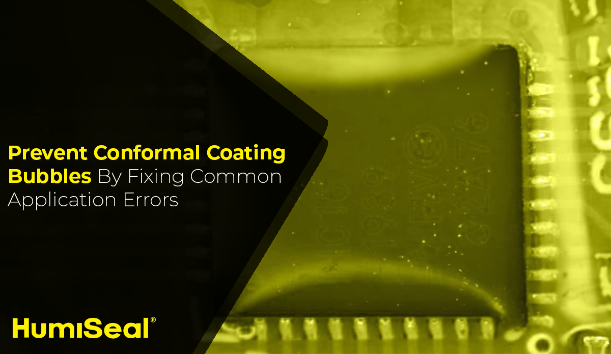 Prevent Conformal Coating Bubbles by Fixing Common Application Errors